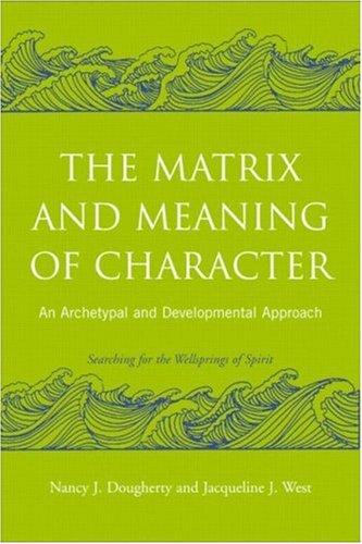 The Matrix and Meaning of Character: An Archetypal and Developmental ...