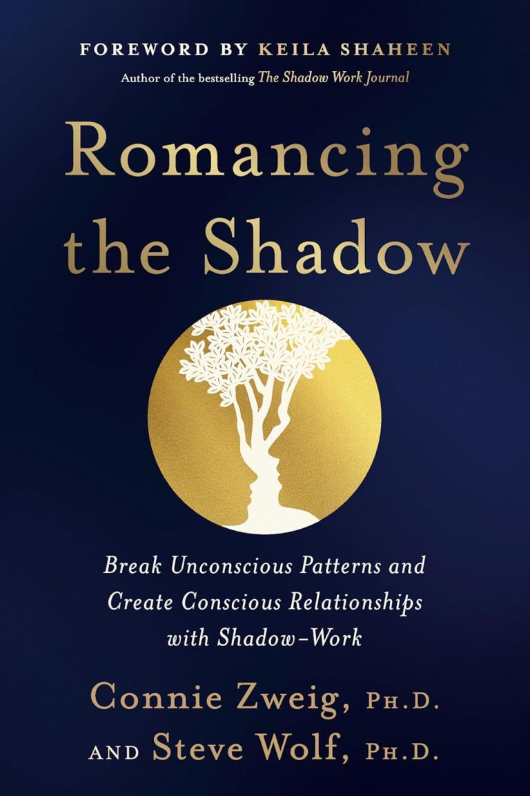 Romancing the Shadow: A Guide to Soul Work for a Vital, Authentic Life ...